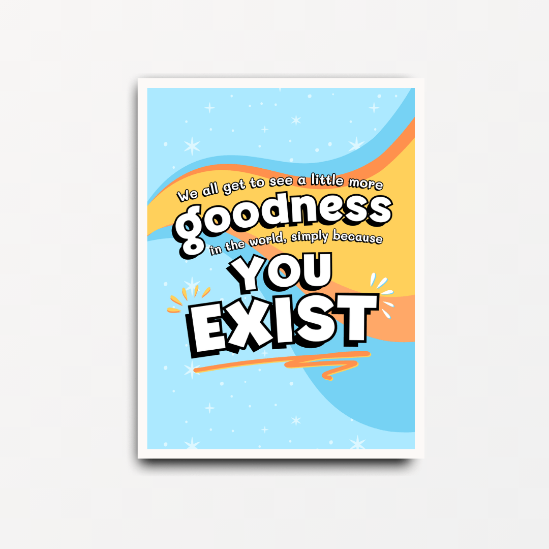 Goodness You Exist - Motivational & Inspirational Print - Spiffy - The ...