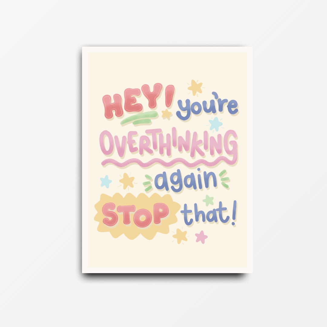 Hey You're Overthinking - Motivational Print - Spiffy - The Happiness Shop